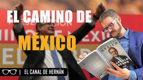 El CAMINO de MÉXICO MARCELO EBRARD Hernán Gómez YouTube