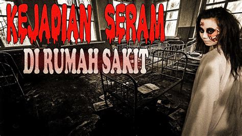 CERITA HOROR KEJADIAN SERAM DI RUMAH SAKIT KISAH HOROR CERITA