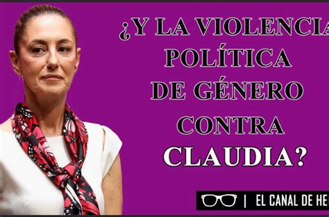 Y la violencia política de género contra Sheinbaum Hernán Gómez Bruera