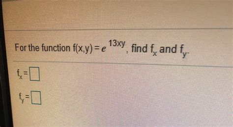 solved for the function f x y e 13xy find f and f