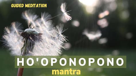 Ho Oponopono Mantra Guided Meditation Hawaiian Prayer To Let Go To