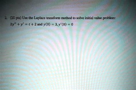 solved 20 pts use the laplace transform method to solve initial value problem 2y y t 2ad