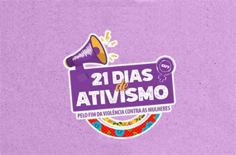 21 dias de ativismo a luta pelo fim da violência contra a mulher