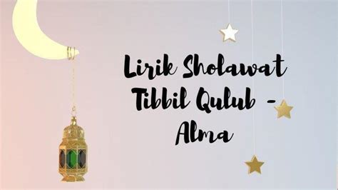 Lirik Sholawat Tibbil Qulub Allahumma Sholli Ala Sayyidinaa Lengkap