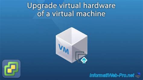 Upgrade Virtual Hardware Of A Virtual Machine With VMware ESXi 6 7