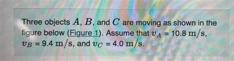 solved three objects a b and c are moving as shown in the