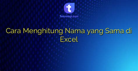 Cara Menghitung Nama Yang Sama Di Excel