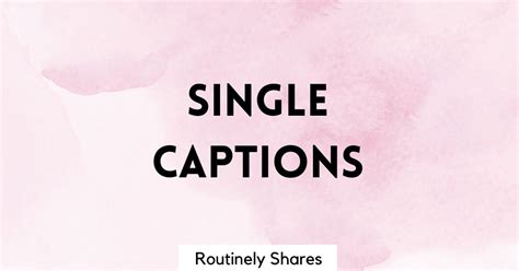 100 Best Being Single Captions For That Single Life Routinely Shares