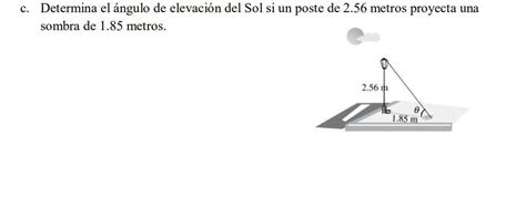 Determina El Aungulo De Elevacion Del Sol Si Un Poste De 2 56m Proyecta