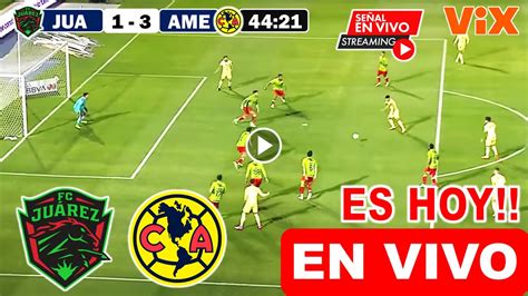 Juárez vs América EN VIVO hoy Liga Mx 2024 x VIX Donde ver Juarez vs