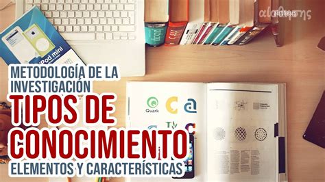 Características del conocimiento descubre sus rasgos principales