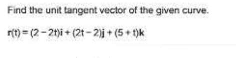 solved find the unit tangent vector of the given curve