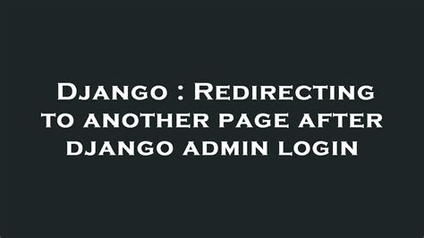 Django Redirecting To Another Page After Django Admin Login YouTube