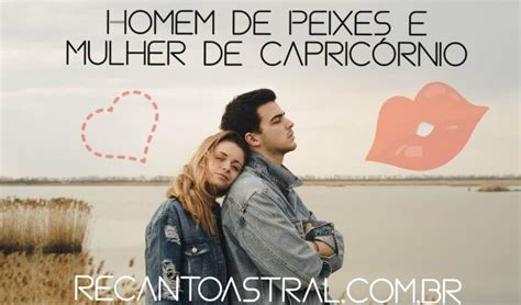 Homem de Peixes e Mulher de Capricórnio Recanto Astral