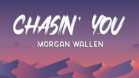 Morgan Wallen Chasin You Lyrics YouTube