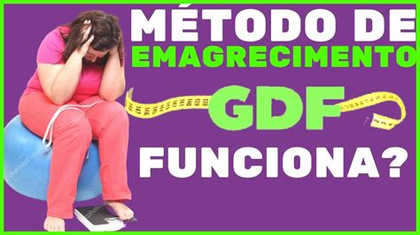 MÉTODO DE EMAGRECIMENTO GDF FUNCIONA método de emagrecimento gdf é