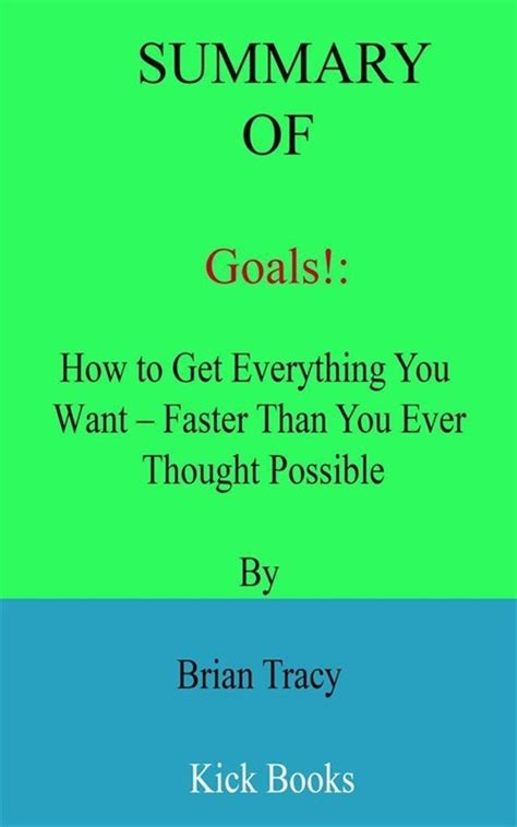 Summary Of Goals How To Get Everything You Want Faster Than
