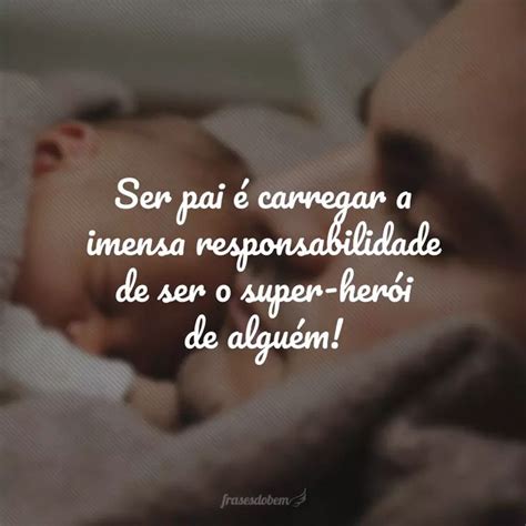 45 frases sobre ser pai que mostram como é desempenhar esse papel