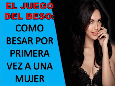 Como Besar A Una Mujer Por Primera Vez Como Besar Emocional