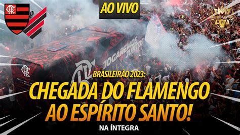 AO VIVO CHEGADA DO FLAMENGO AO ESPÍRITO SANTO FESTA DA TORCIDA