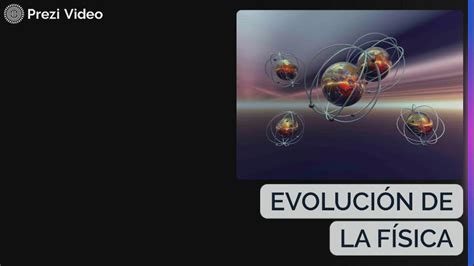 EVOLUCIÓN DE LA FÍSICA by Angie Ovalle on Prezi Video