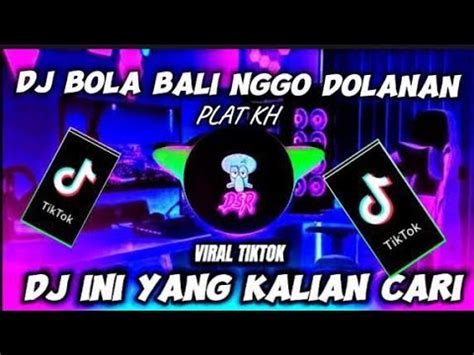 Dj Bola Bali Nggo Dolanan Breakbeat Plat Kh Viral Tiktok Terbaru Yang