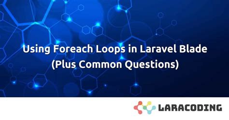 Using Foreach Loops In Laravel Blade Plus Common Questions
