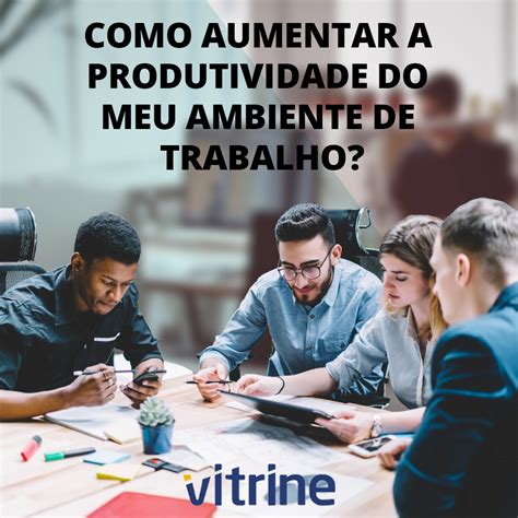 Como Aumentar A Produtividade Do Meu Ambiente De Trabalho