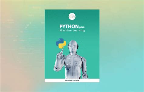 Ebook Python Para Machine Learning Escuela De Aprende IA