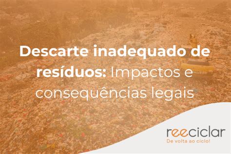 Descarte inadequado de resíduos Impactos e consequências legais