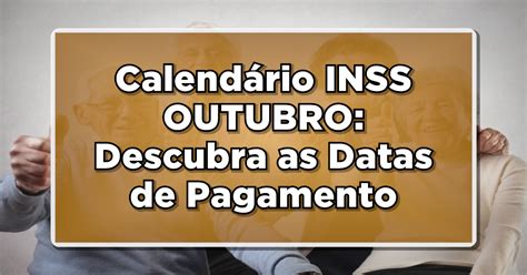 IMPACTANTE Calendário INSS OUTUBRO Descubra as Datas de Pagamento