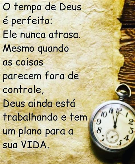 O tempo de Deus é perfeito Ele nunca atrasa Mesmo quando as coisas