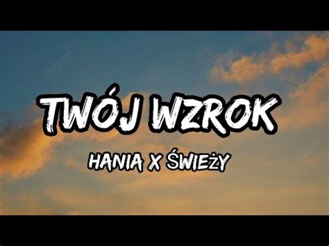 Hania x Świeży Twój Wzrok lyrics napisy YouTube