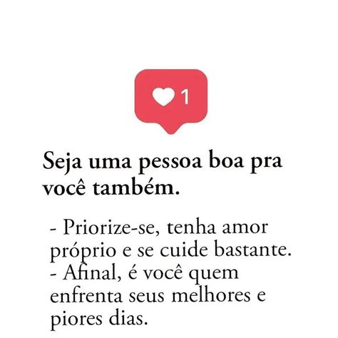 Seja Uma Pessoa Boa Pra Voc Tamb M Priorize Se Tenha Amor Pr Prio E