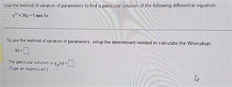 Solved Use The Method Of Variation Of Parameters To Find A Chegg