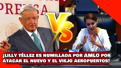 Vean Lilly T Llez Es Humillada Por Amlo Por Atacar Los Aeropuertos