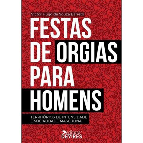 Festas De Orgias Para Homens Territórios De Intensidade E Socialidade Masculina Na Americanas