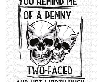 You Remind Me Of A Penny Two Faced And Not Worth Much Digital Design