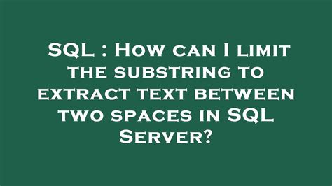 Sql How Can I Limit The Substring To Extract Text Between Two Spaces