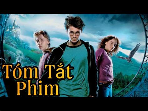 Tóm Tắt Phim Harry Potter và Tên Tù Nhân Ngục Azkaban 19 03 2024