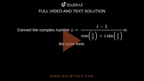 convert the complex number z i 1 cos pi 3 isin pi 3 in the polar form