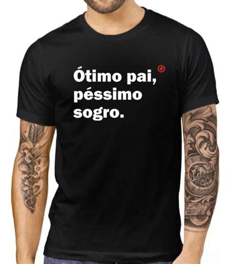 Camiseta Masculina Dia Dos Pais Ótimo Pai Péssimo Sogro Frases