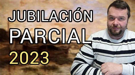 JUBILACIÓN PARCIAL con CONTRATO DE RELEVO Requisitos y condiciones 2023
