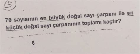 70 sayısının en büyük doğal sayı çarpanı ile enküçük doğal sayı