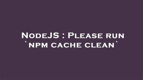 NodeJS Please Run Npm Cache Clean YouTube