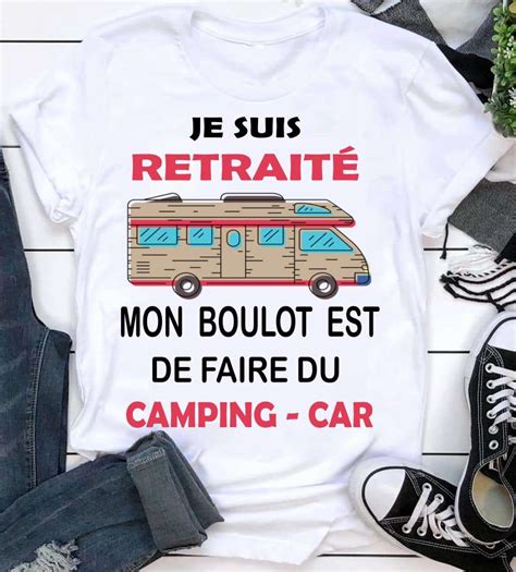 Je Suis Retraite Mon Boulot Est De Faire Du Camping Car Camping Car