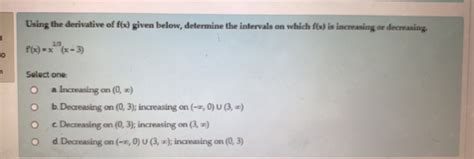 solved using the derivative of f x given below determine the intervals on which f x is