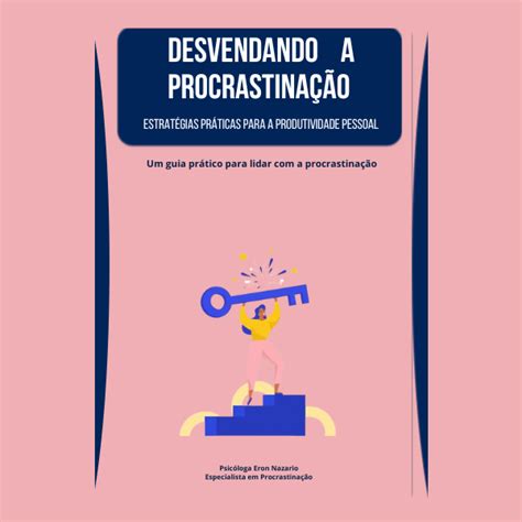 Desvendando a Procrastinação Estratégias Práticas para a Produtividade