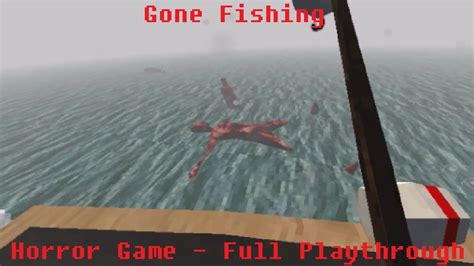 Gone Fishing Horror Game Full Playthrough Youtube