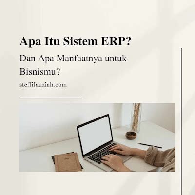 Yuk Cari Tahu Tentang Sistem ERP Dan Manfaatnya Bagi Bisnismu